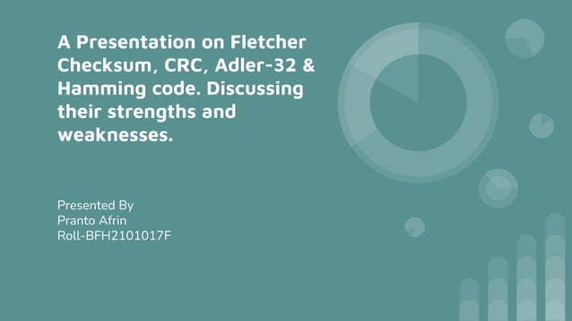 A Presentation on Fletcher Checksum, CRC, Adler-32 & Hamming code. Discussing their strengths ...