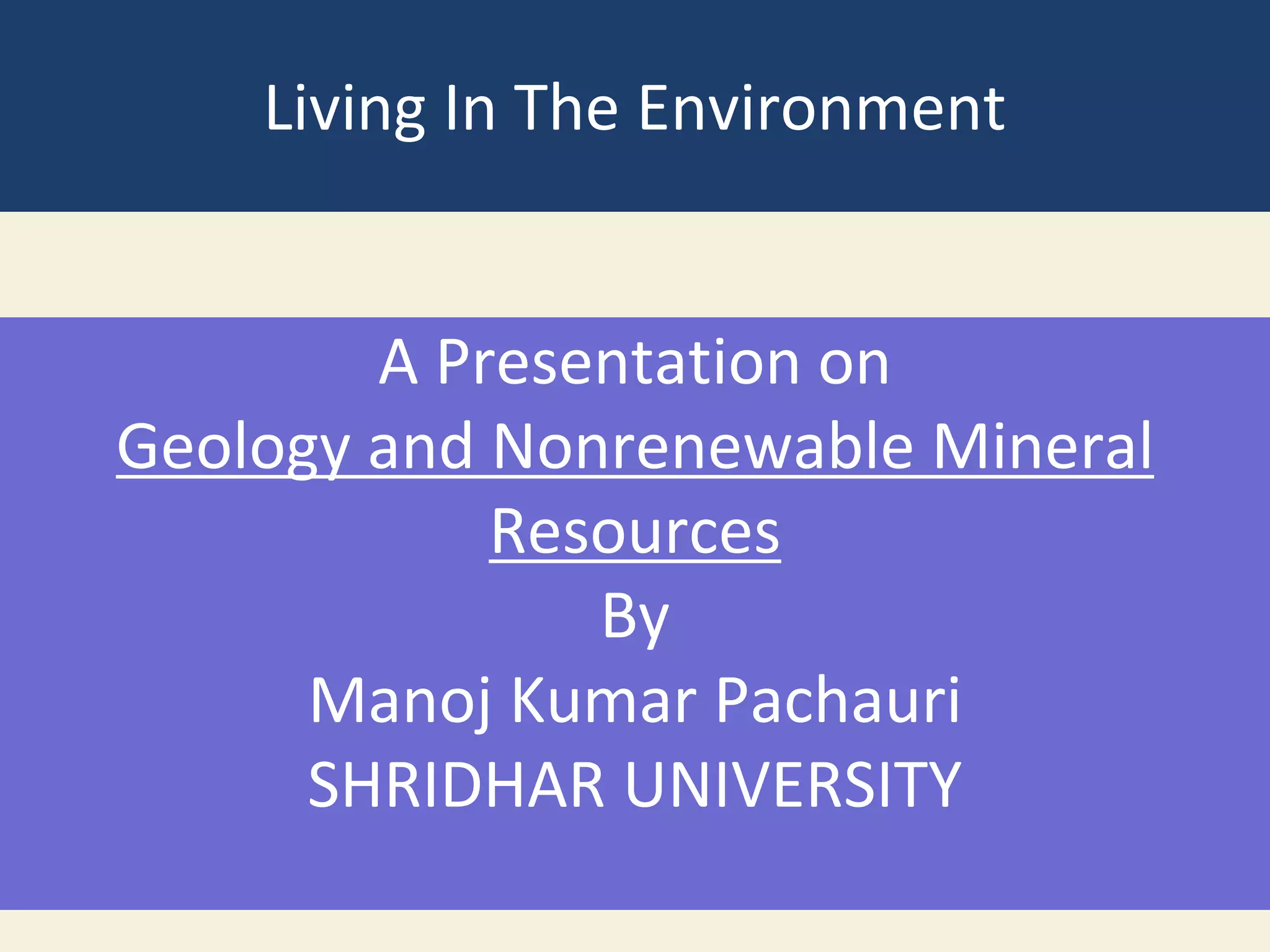 A presentation on geology and non renewable resources by manoj kumar ...