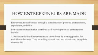 A PRESENTATION ON HOW ENTREPRENEURS ARE MADE.pptx