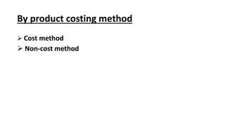 A presentation on joint product and by product costing | PPTX