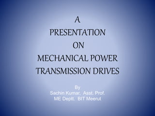A PRESENTATION ON MECHANICAL POWER TRANSMISSION DRIVES.pptx