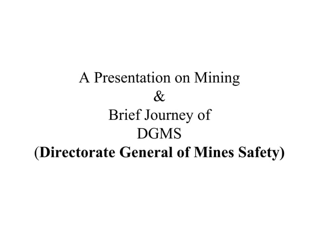 A presentation on mining and brief journey of DGMS | PPT