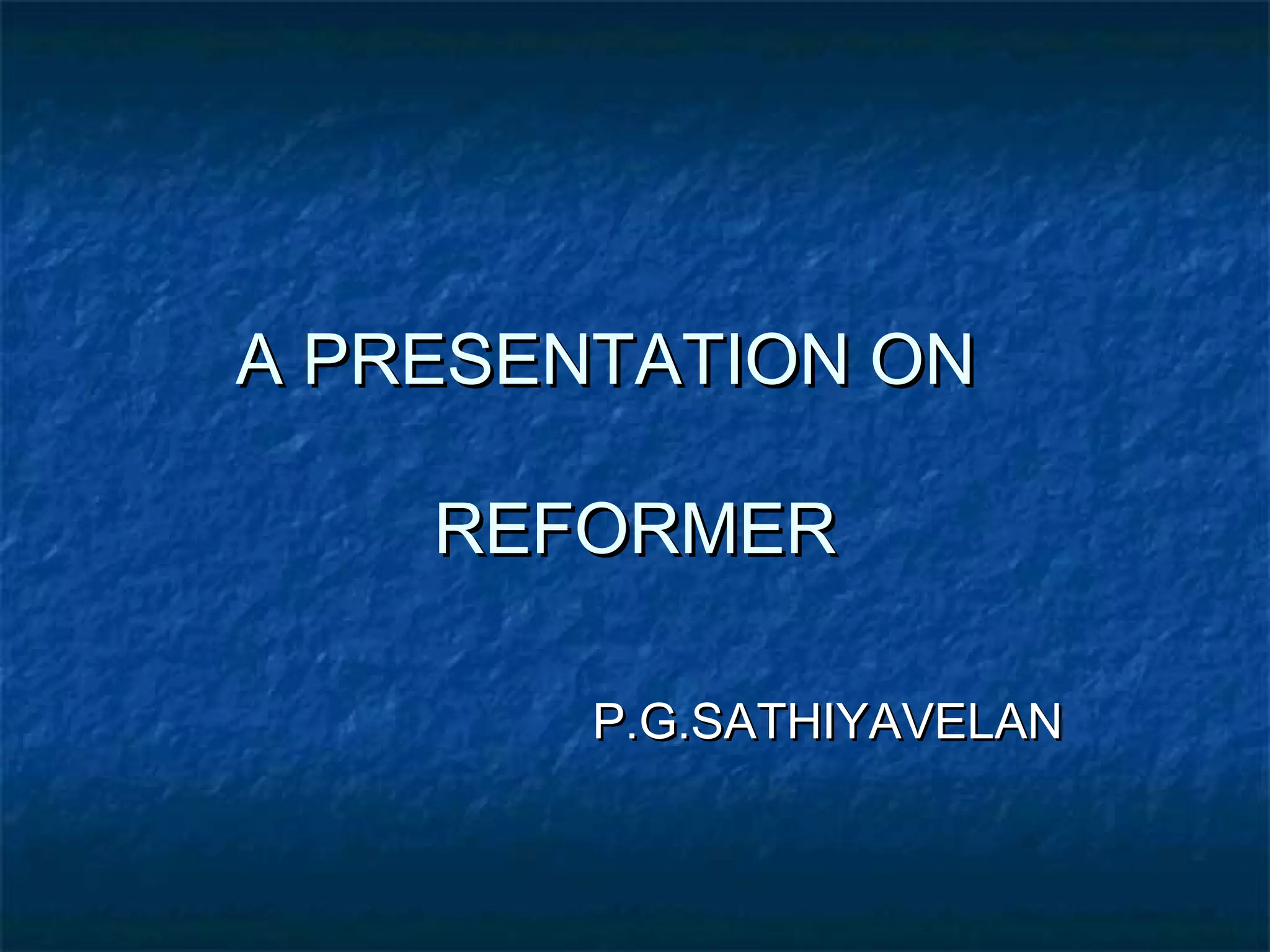 A presentation on reformer new | PPT