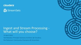 Ingest and Stream Processing - What will you choose? | PPTX