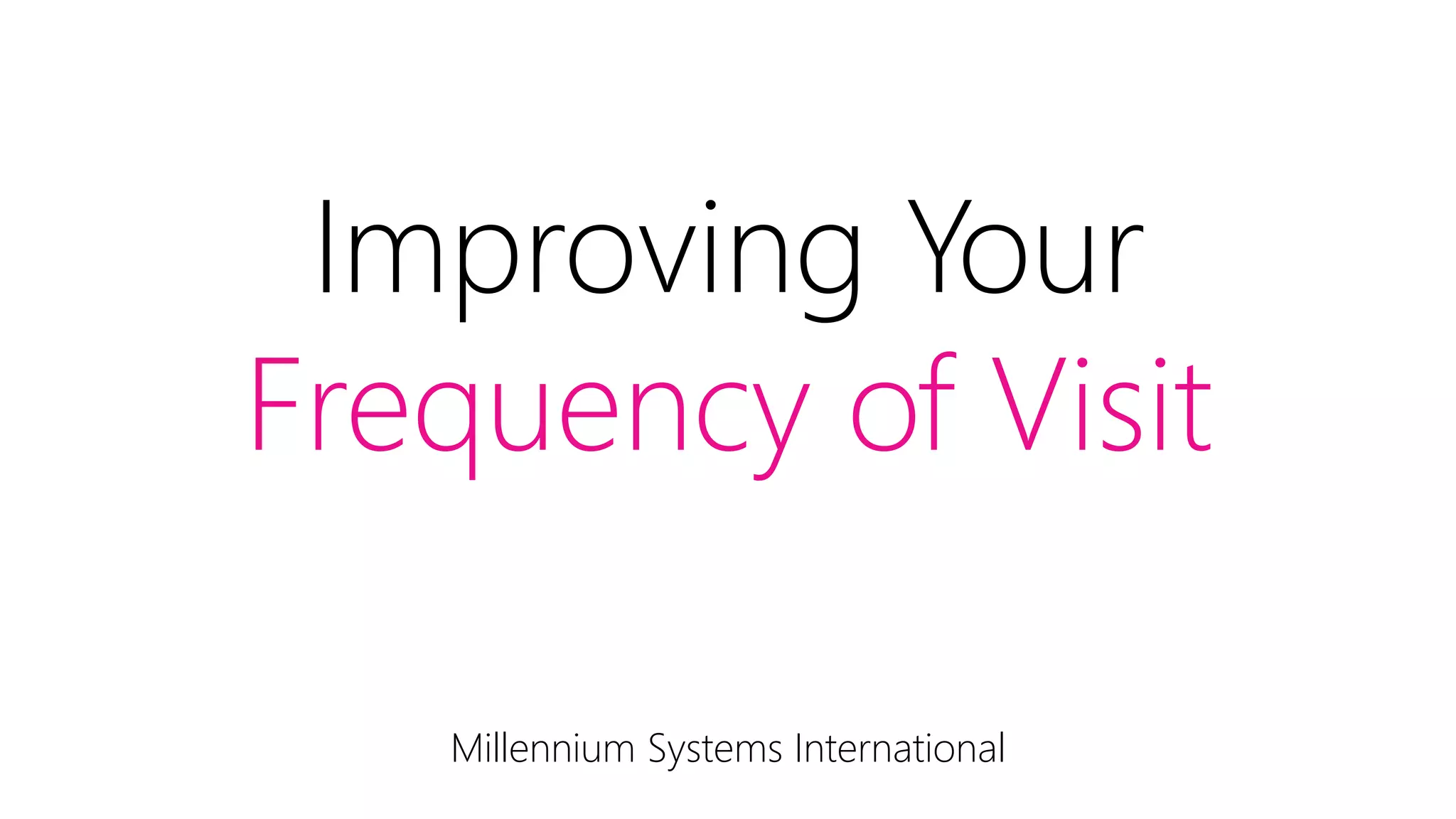 Improving Your Frequency Of Visit | PPT