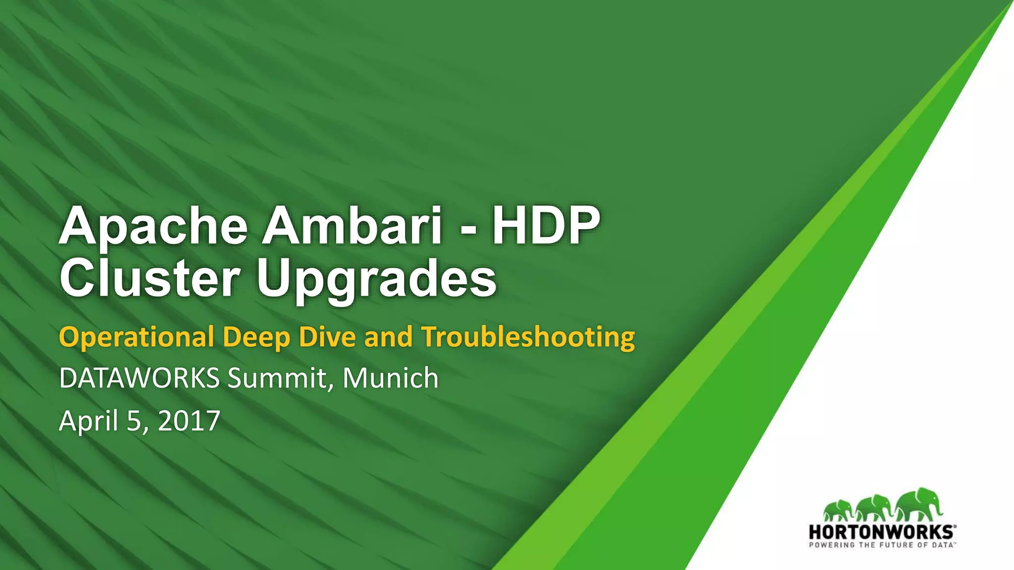 Apache Ambari - HDP Cluster Upgrades Operational Deep Dive and Troubleshooting | PPT