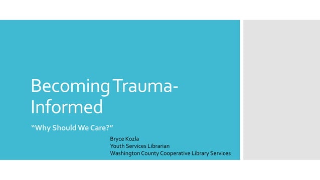 "Becoming Trauma-Informed: Why Should We Care?" | PPTX