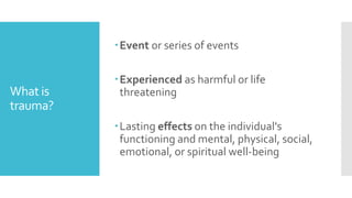 "Becoming Trauma-Informed: Why Should We Care?" | PPTX