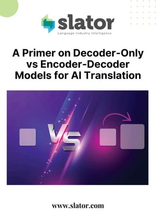 A Primer on Decoder-Only vs Encoder-Decoder Models for AI Translation.pdf
