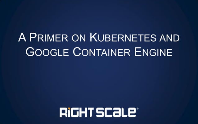 A Primer on Kubernetes and Google Container Engine | PPTX