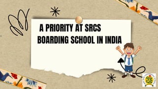 A Priority at SRCS Boarding School in India.pdf