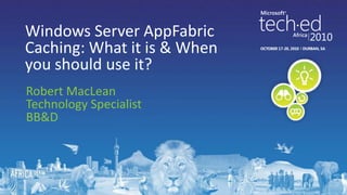 Windows Server AppFabric Caching - What it is & when you should use it? | PPTX