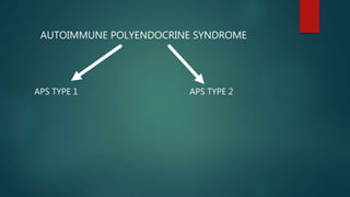 Autoimmune polyendocrine syndromes (APS)pptx | PPTX