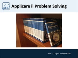 Applicare il Problem Solving. Metodo, Applicazioni, Root Causes ...