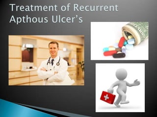 Management and Treatment of Recurrent Apthous ulcer’s | PPTX