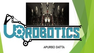 ROBOTICS Apurbo datta | PPTX | Robotics | Technology & Computing
