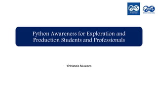 Python Awareness for Exploration and Production Students and Professionals | PPTX
