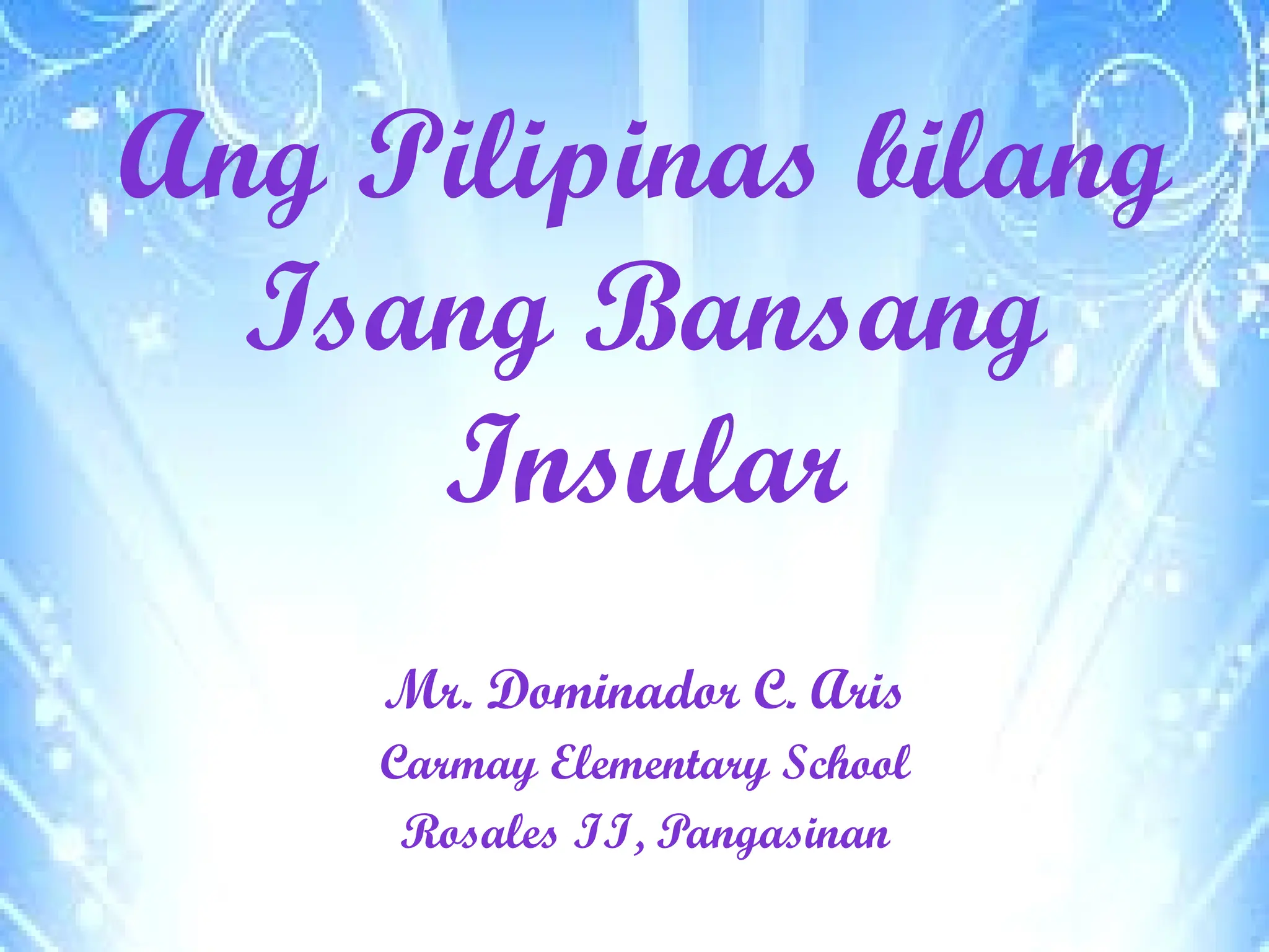 AP Y1 Aralin 7 Ang Pilipinas bilang Isang Bansang Insular inkay_peralta ...