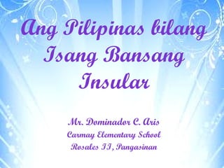 AP Y1 Aralin 7 Ang Pilipinas bilang Isang Bansang Insular inkay_peralta ...