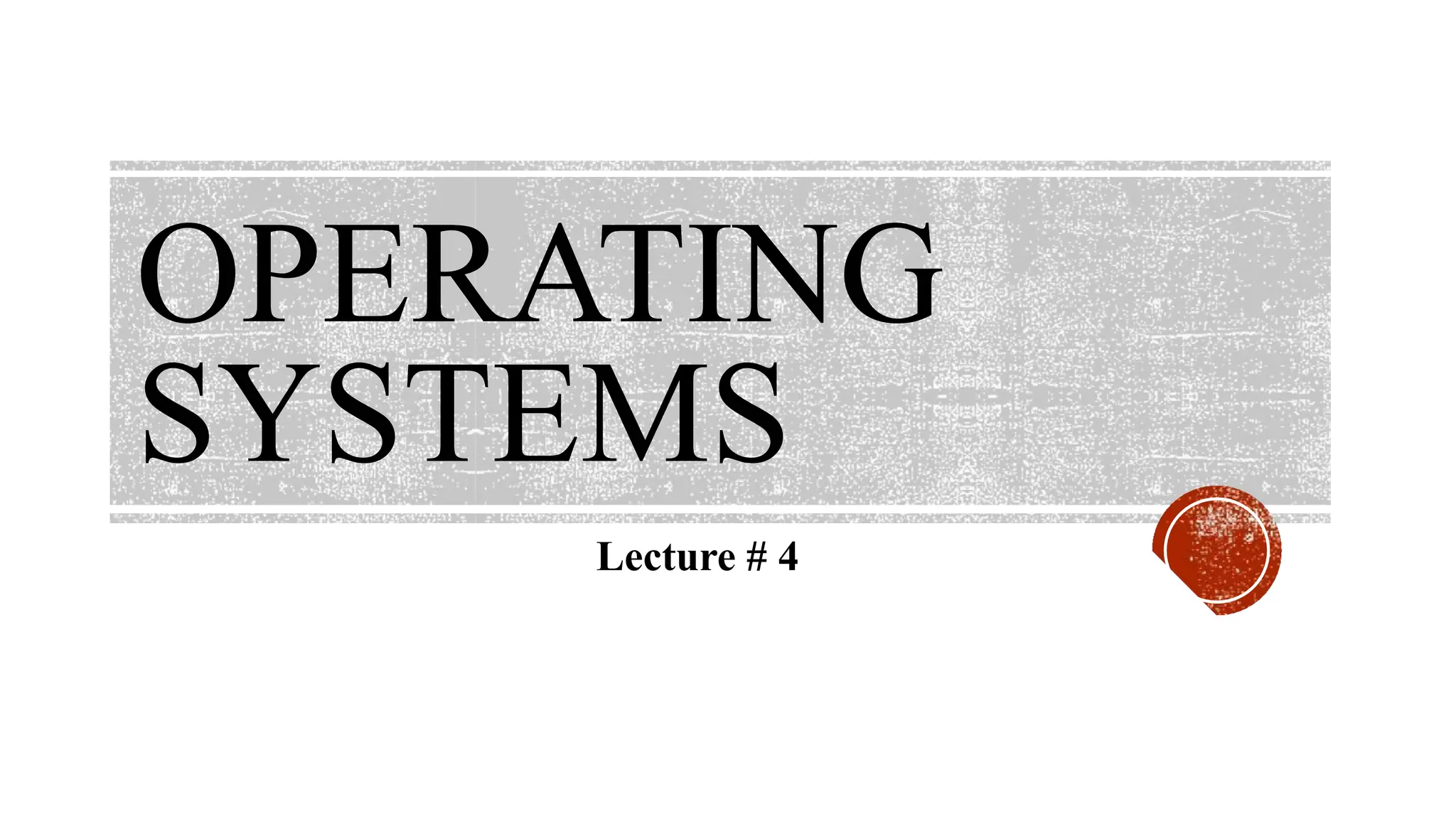 Operating System Lecture 4 on Different Topics | PPT