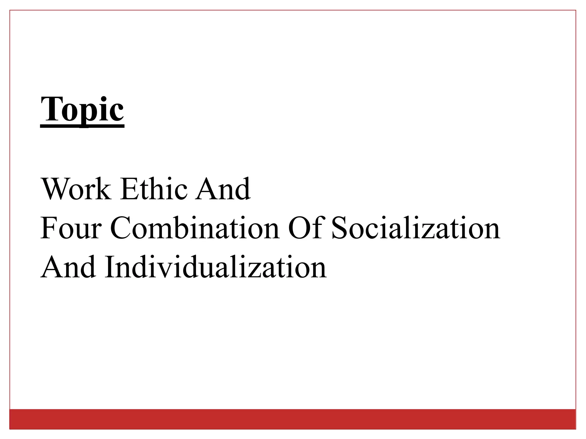 Work Ethic and Four combination of Socialization and Individualization ...
