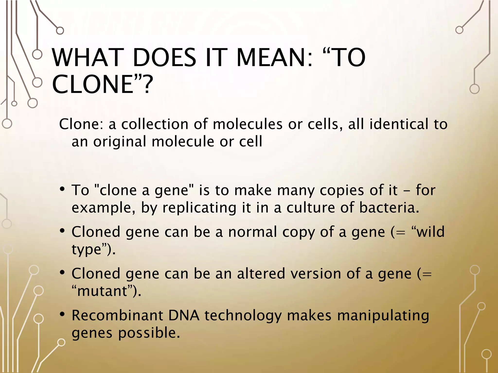 gene cloning, secreening a library, cloning products, requrements ...