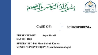 Aqsa case study schizophrenia presentation .pptx