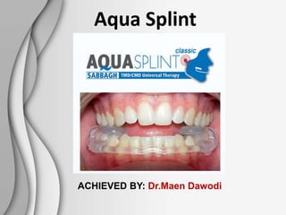 Aqua Splint universal therapy tmj orthodontics.pptx