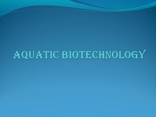 Aquatic biotechnology | PPT | Agriculture | Industries