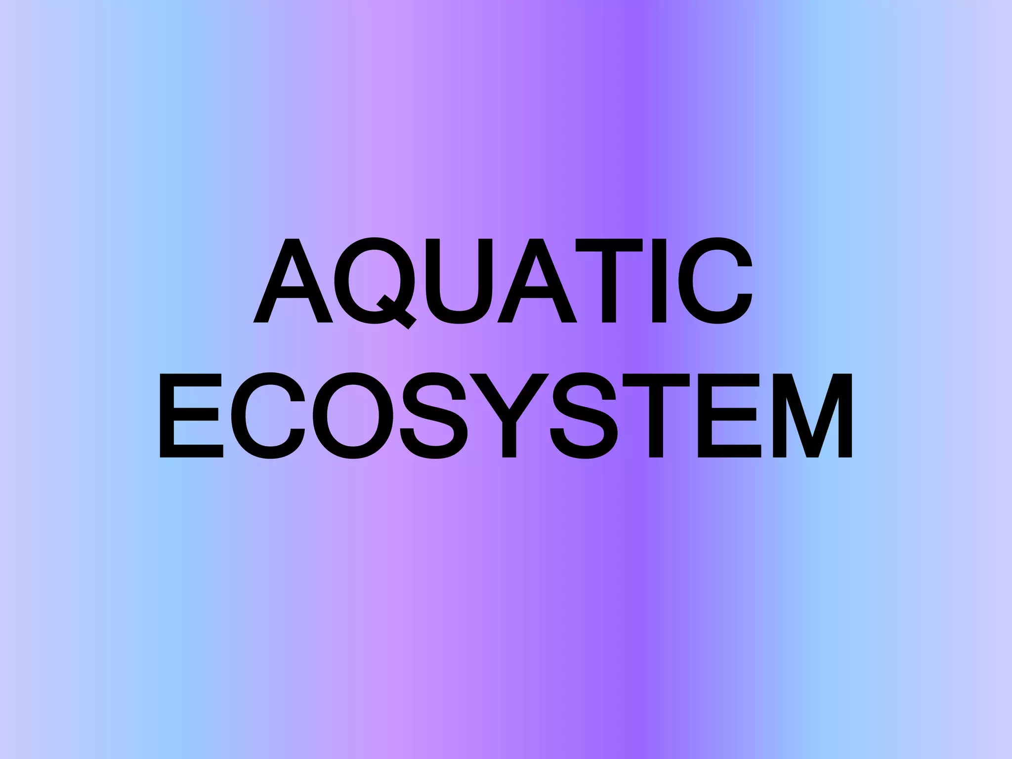 Aquatic Ecosystem, Meaning and Importance | PPTX