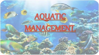 Aquatic management | PPTX