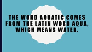 Aquatics ppt copy | PPT