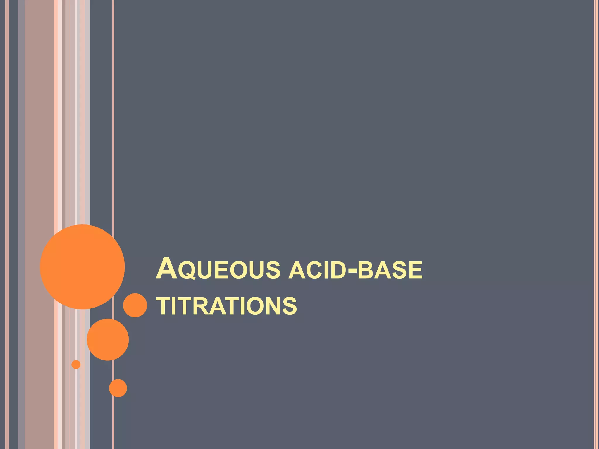 Aqueous acid base titrations 1 | PPTX