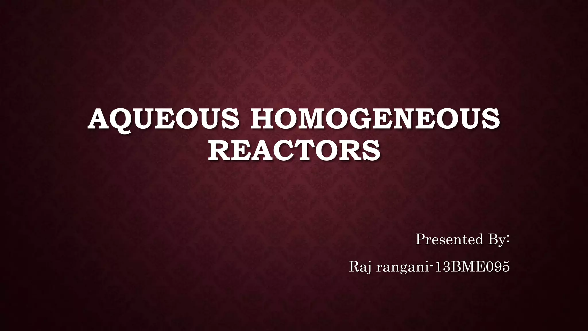 Aqueous homogeneous reactor | PPT