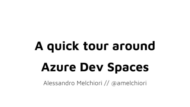 A quick tour around Azure Dev Spaces | PPTX | Cloud Computing | Internet