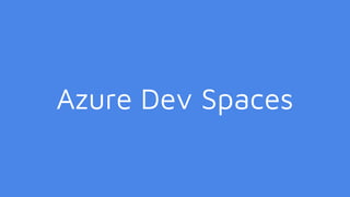 A quick tour around Azure Dev Spaces | PPTX | Cloud Computing | Internet