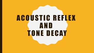 Acoustic Reflex (AR) and Tone decay (TDT) | PPTX