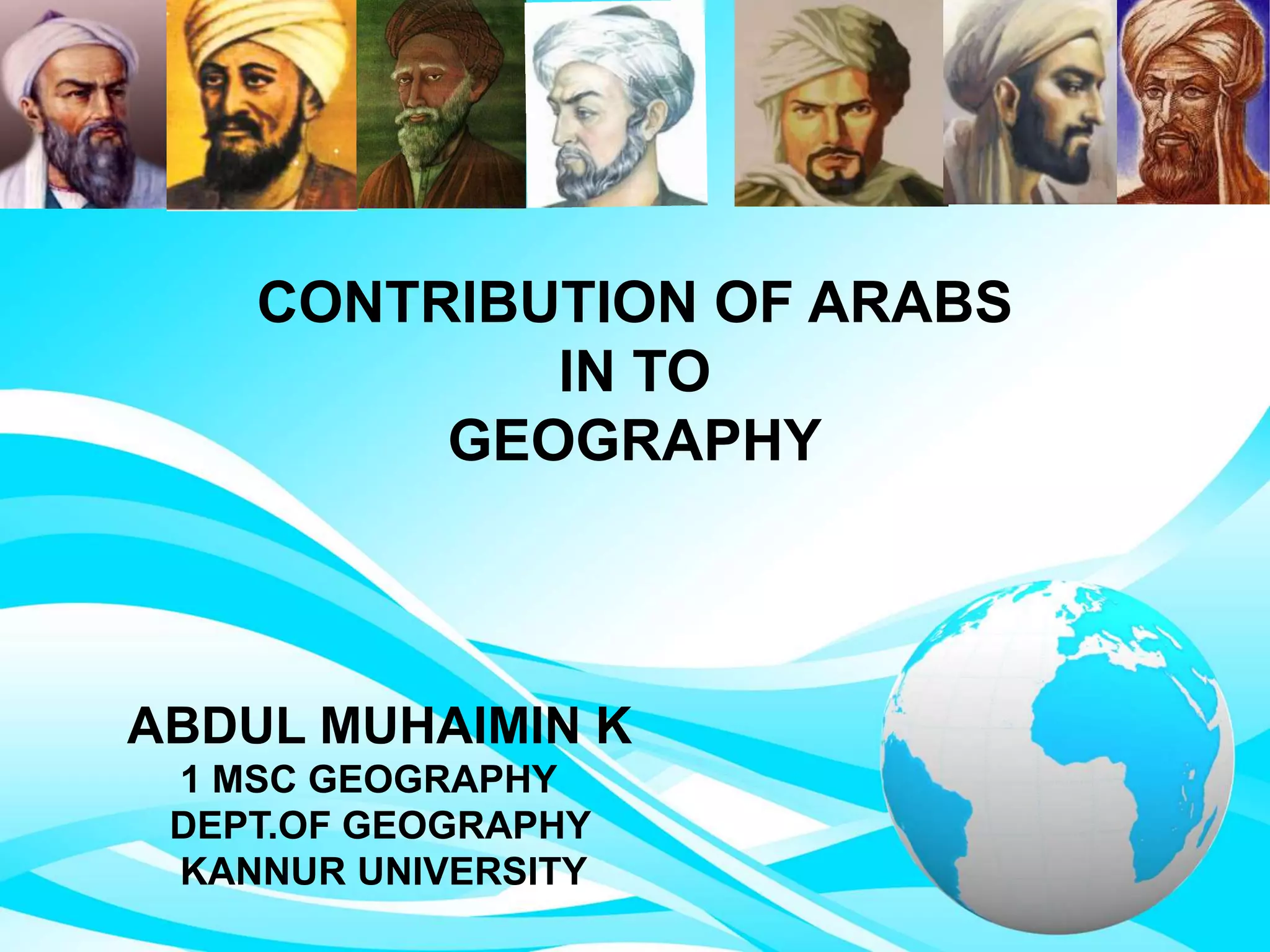 CONTRIBUTION OF ARABS IN TO GEOGRAPHY | PPTX