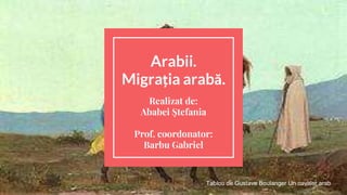 Arabii. Migrația arabă..pptx
