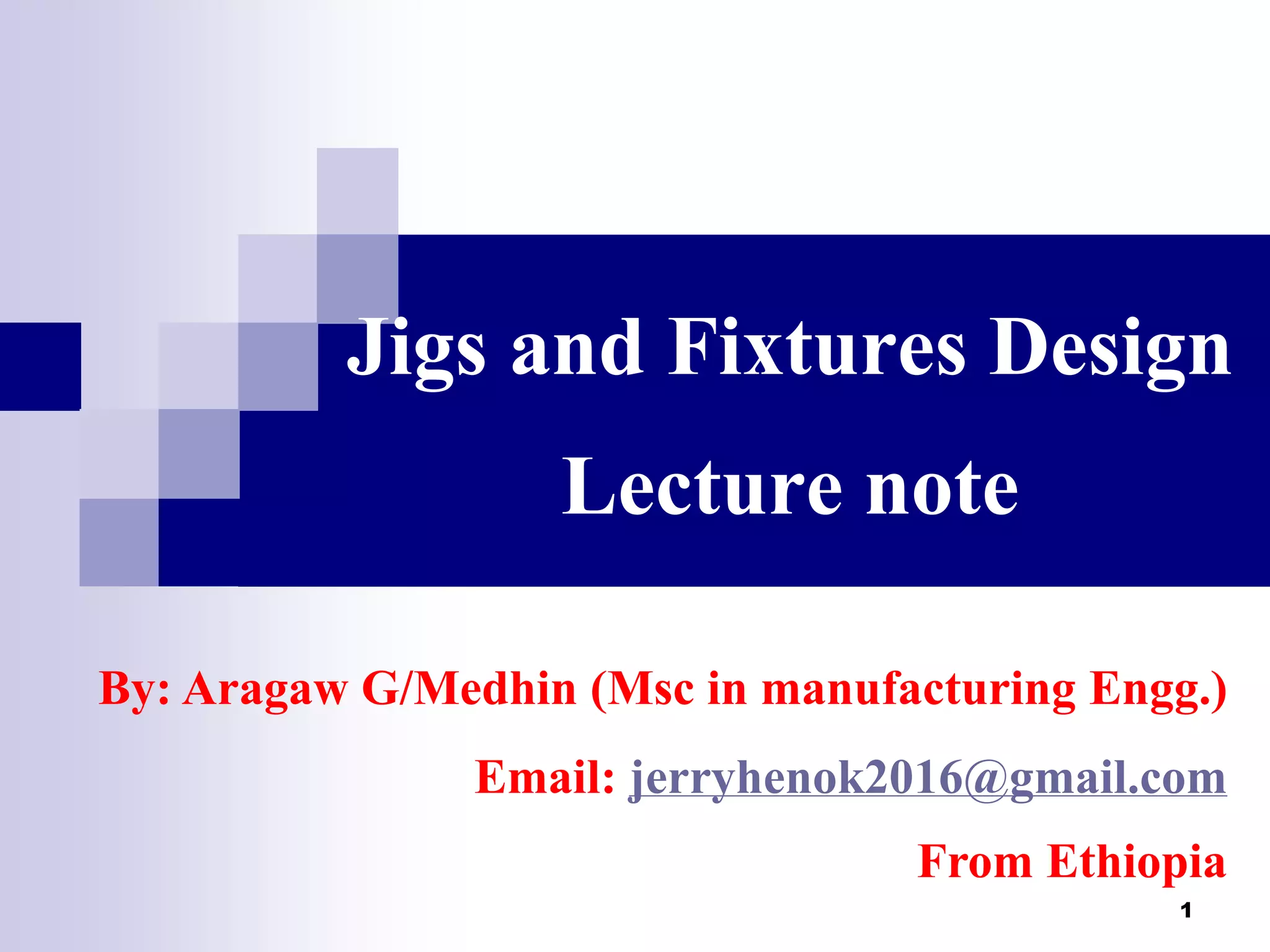 jigs and fixture design lecture note by Aragaw Gebremedhin | PDF