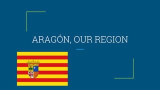 Aragon, our region | PPTX