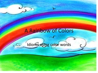A rainbow of colors-PPT file for idioms for ELL learners | PPTX