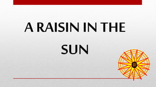 A Raisin in the Sun Summary | PPTX