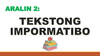 ARALIN-2-TEKSTONG-IMPORMATIBO-PAGBASA-PPT.pptx