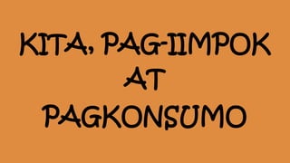Aralin-3-Kita-Pag-iimpok-Pagkonsumo (1).pptx