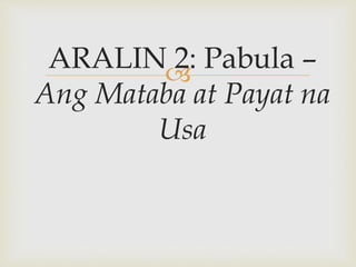 Aralin 1.2a panitikan- ang mataba at payat ng usa | PPTX