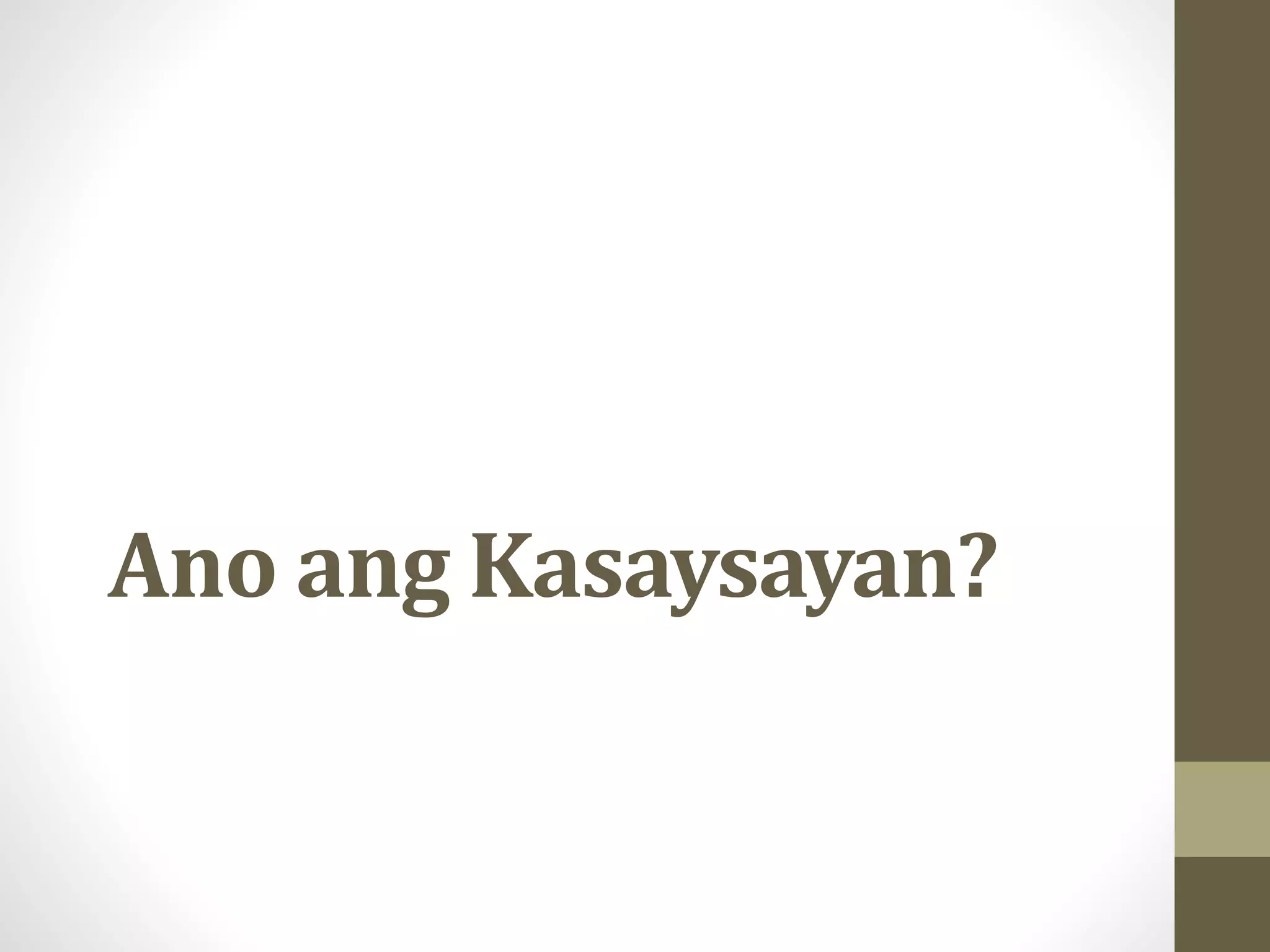 Ano ang Kasaysayan? | PPTX