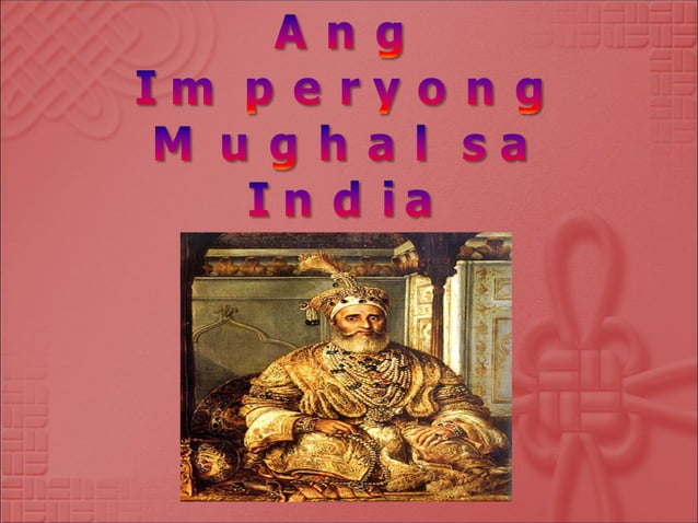 ANG IMPERYO NG MGA MUGHAL SA INDIA | PPT