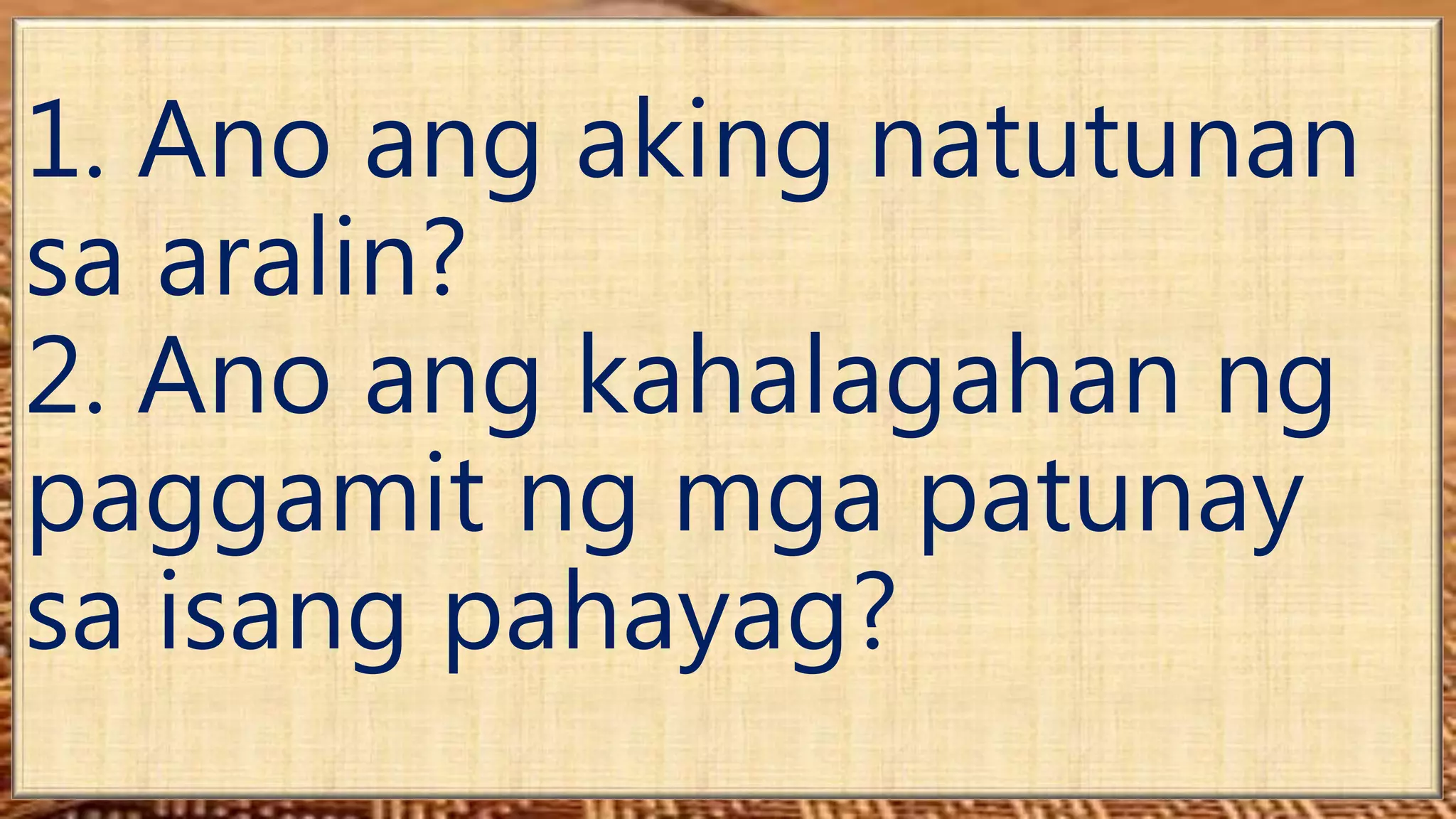 Aralin 1 filipino 7 mga pahayag na nagbibigay patunay (KRISTINA BELEN R ...