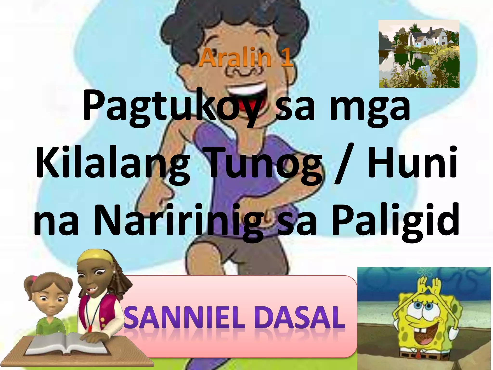 Aralin 1 pagtukoy sa mga kilalang tunog o huni na naririnig sa paligid Yunit 1 Kinder 3 By ...